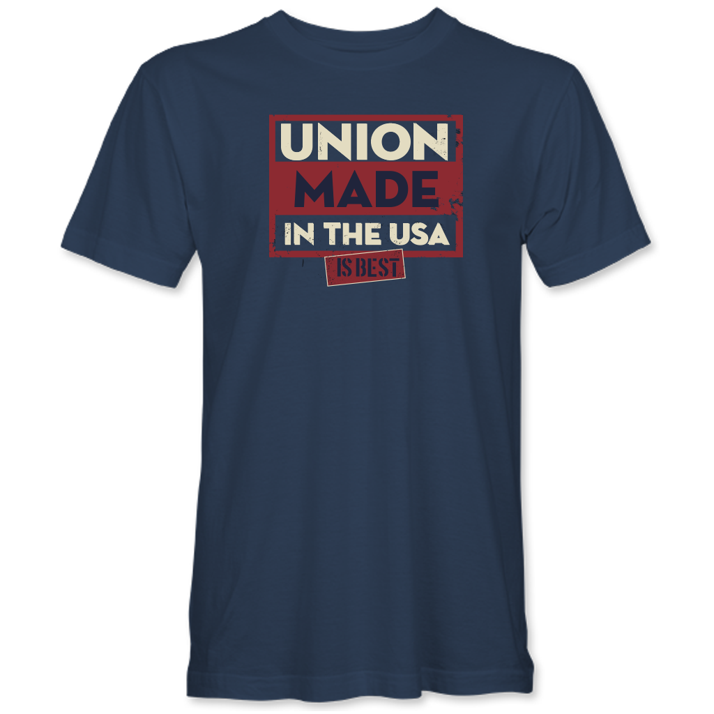"Union Made is Best" T-Shirt (available in black or navy ...